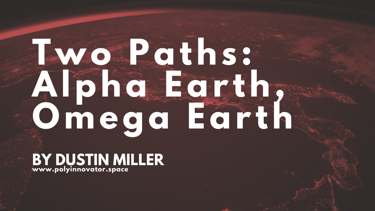 Two Paths: Alpha Earth, Omega Earth
