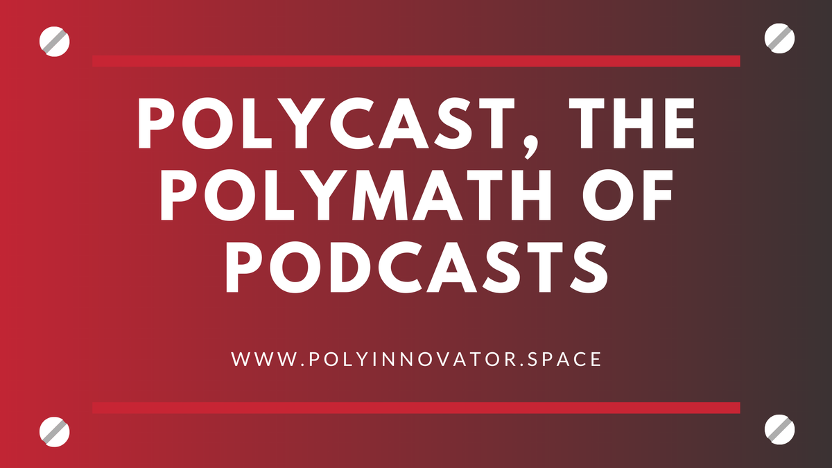 PolyCast, the Polymath of Podcasts