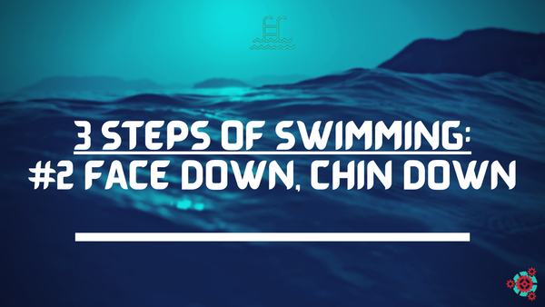 18 - 3 Steps of Swimming: #2 Face Down, Chin Down